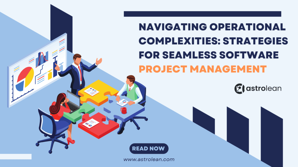 Navigating Operational Complexities: Strategies for Seamless Software Project Management ...